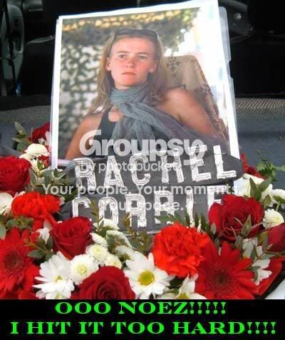 Memorial to Rachel Corrie in West Bank > General Discussion > AR15.COM